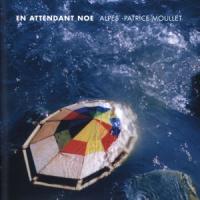 Alpes - Patrice Moullet - En attendant Noe